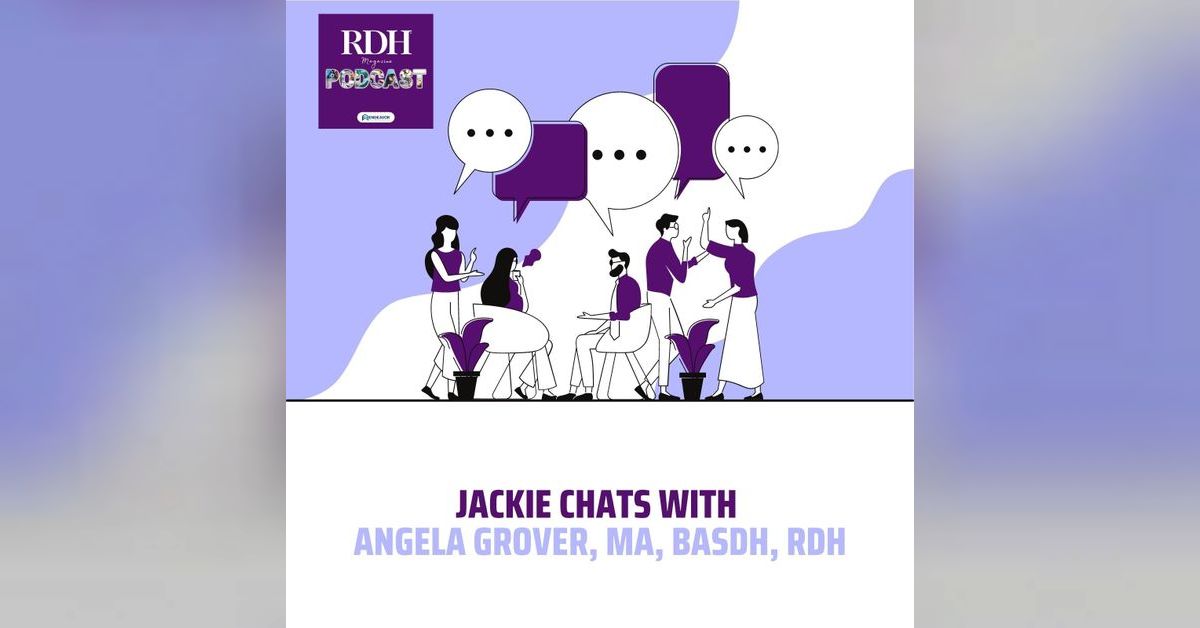 Jackie Chats with Angela Grover, MA, BASDH, RDH | RDH Magazine Podcast