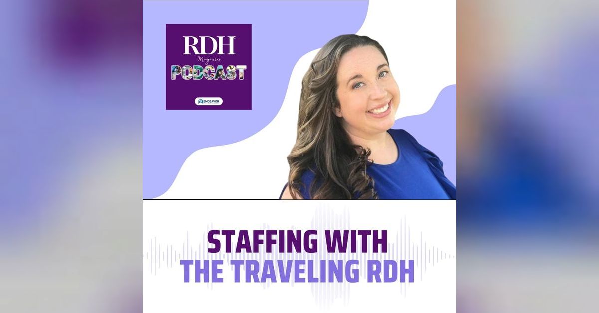 Staffing with The Traveling RDH | RDH Magazine Podcast