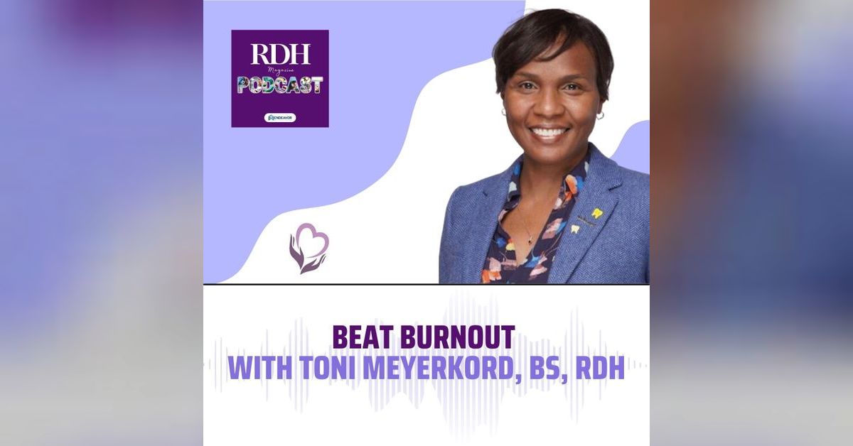 Beat Burnout with Toni Meyerkord, BS, RDH | RDH Magazine Podcast