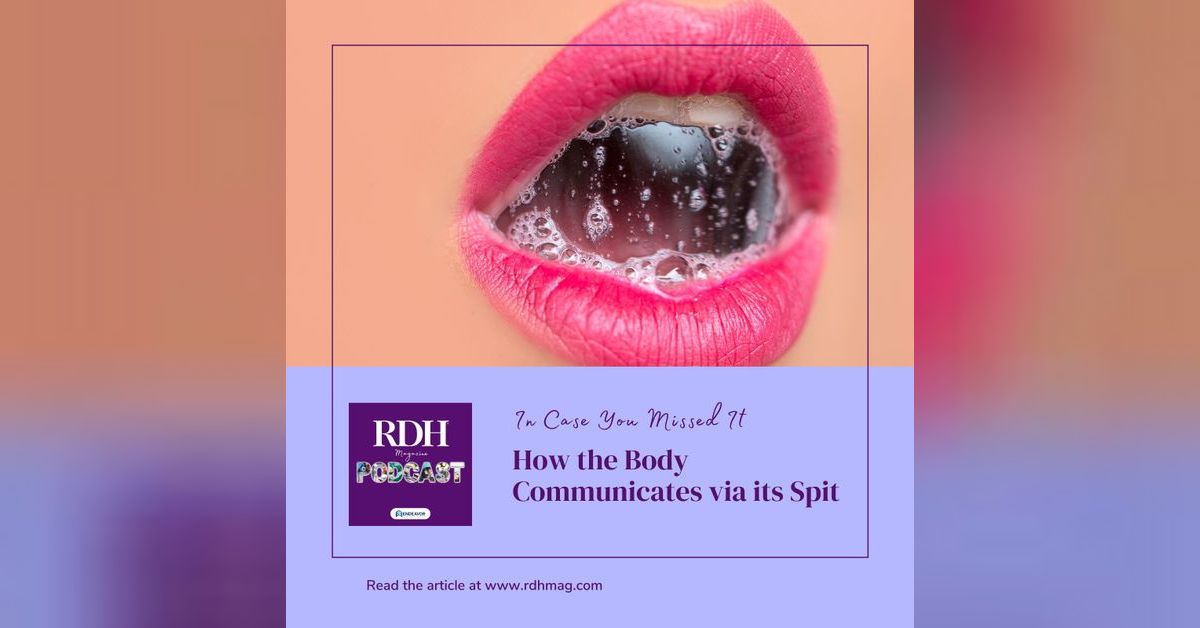 ICYMI: How the Body Communicates via its Spit | RDH Magazine Podcast