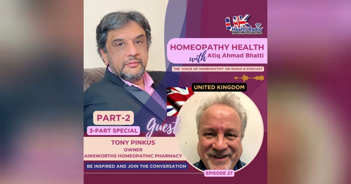EP27: Part 2 - ’Homeopathy with Tony Pinkus’ | Homeopathy Health with ...