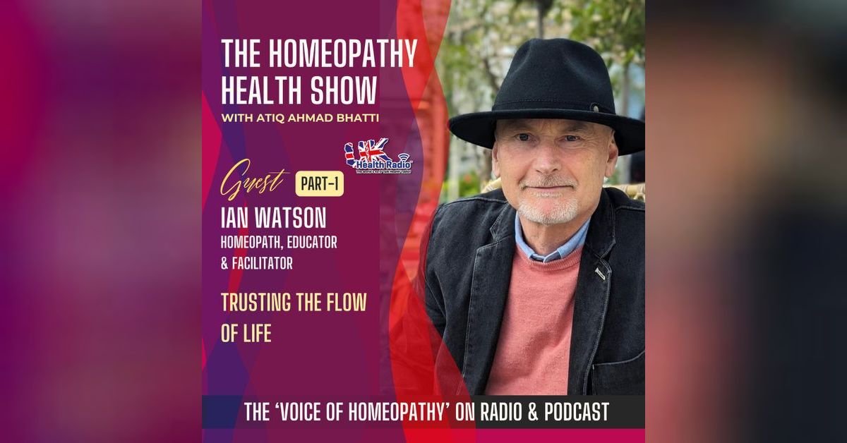 EP93: Part-1 - Trusting the Flow of Life with Ian Watson | Homeopathy ...