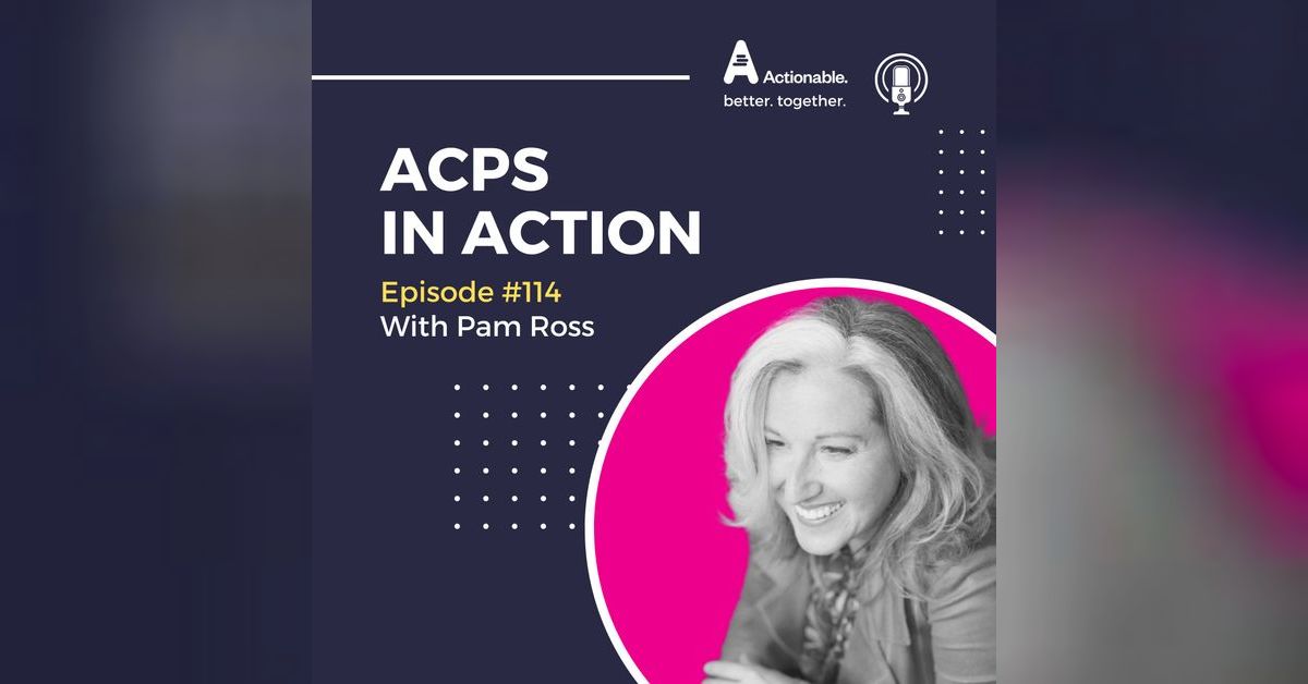 Ep 114 - Pam Ross: Why does that matter? | ACPs in Action