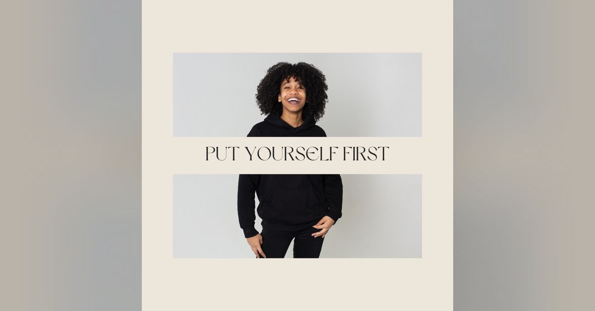 Reasons Why You Should Start Putting Yourself First | The Jameela Adams ...