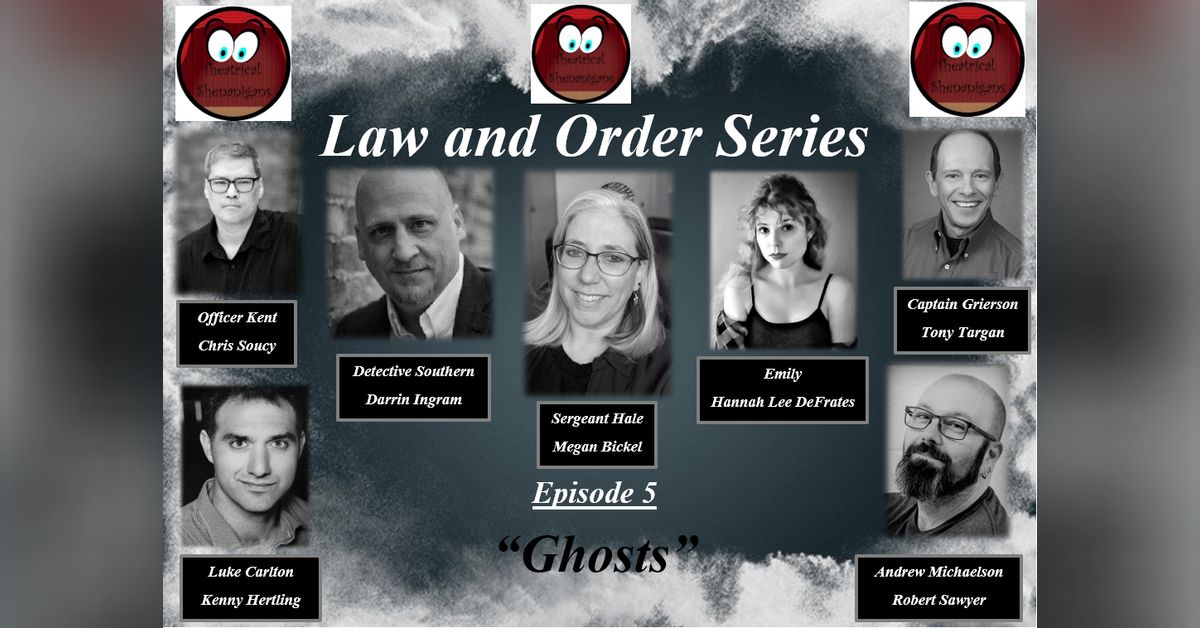 Law and Order Series - Episode 5 - "Ghosts" | Theatrical Shenanigans