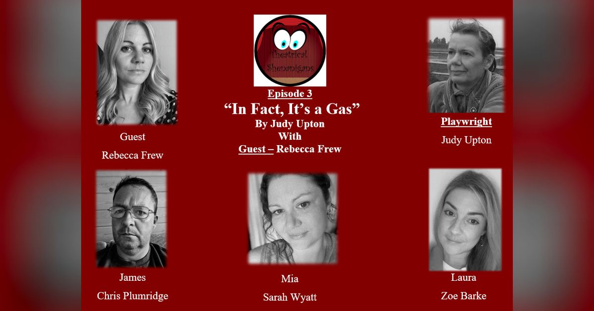 S03 E03 - Episode 3 - "In Fact, It's a Gas" & Rebecca Frew | Theatrical ...