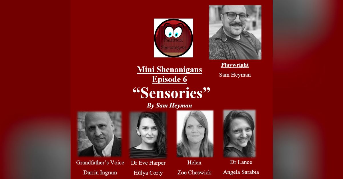 Mini Shenanigans - Episode 6 - "Sensories" by Sam Heyman | Theatrical Shenanigans