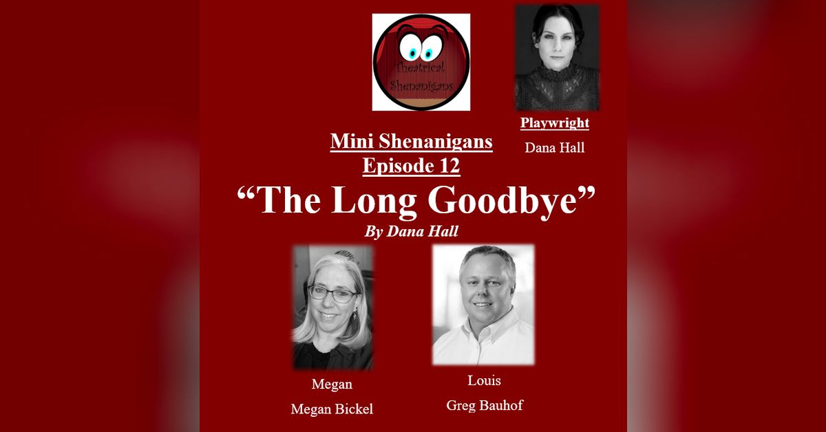 Mini Shenanigans - Episode 12 - ”The Long Goodbye” by Dana Hall ...