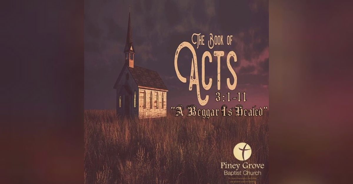 ”A Beggar Is Healed,” Acts 3:1-10 | Piney Grove Baptist Church