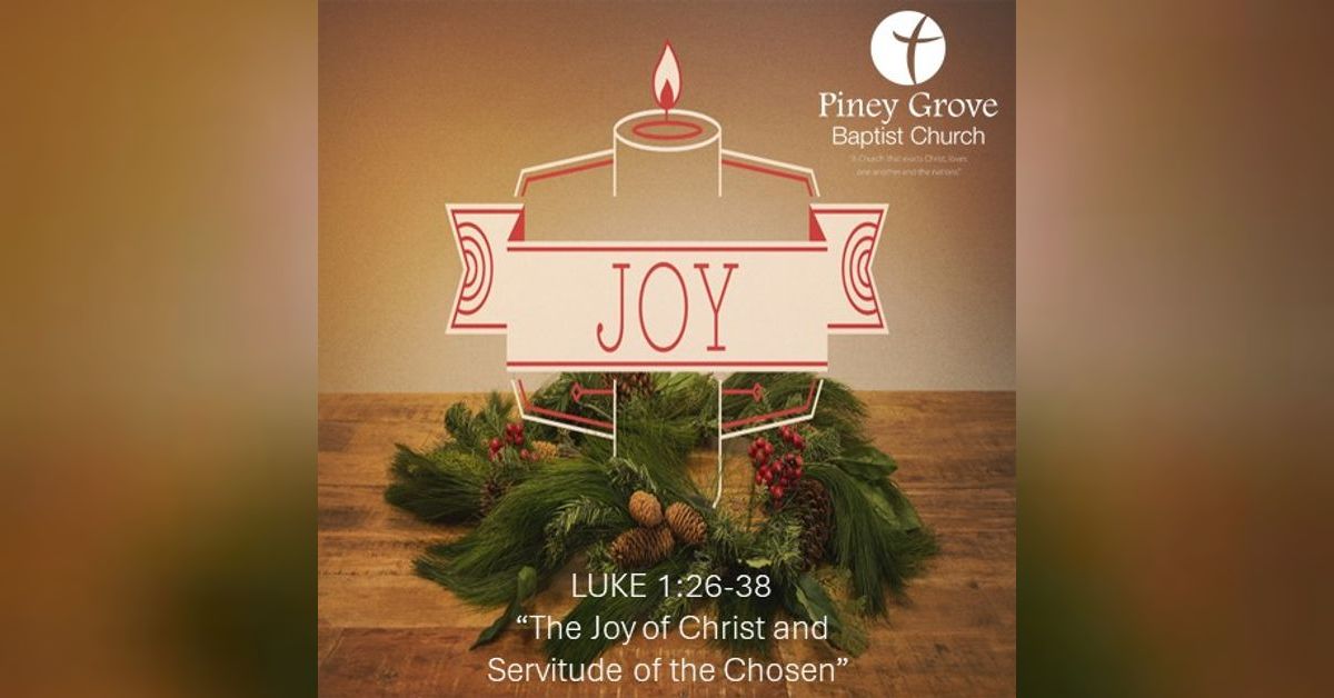 LUKE 1:26-38 “The Joy of Christ and Servitude of the Chosen” | Piney ...
