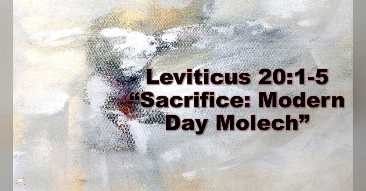 Leviticus 20:1-5 "Sacrifice:Modern Day Molech" | Piney Grove Baptist Church