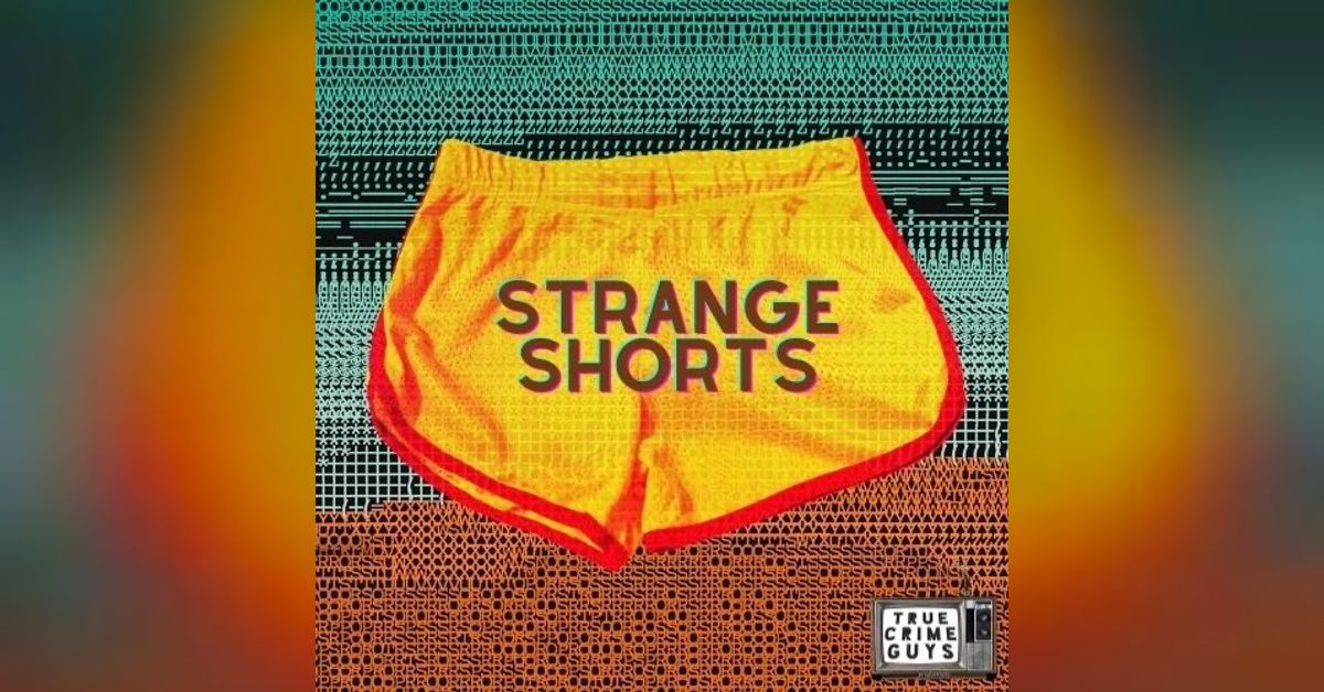 Strange Shorts: Episode 123 | True Crime Guys