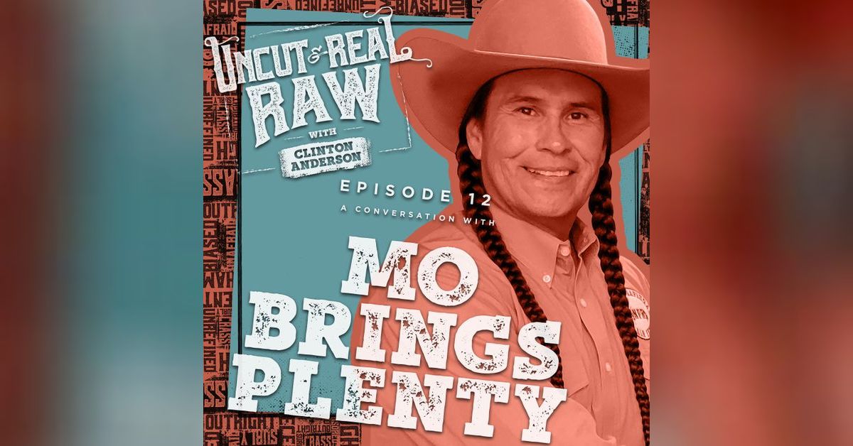 Ep 12: A Conversation With Mo Brings Plenty | Uncut & Real Raw With Clinton Anderson