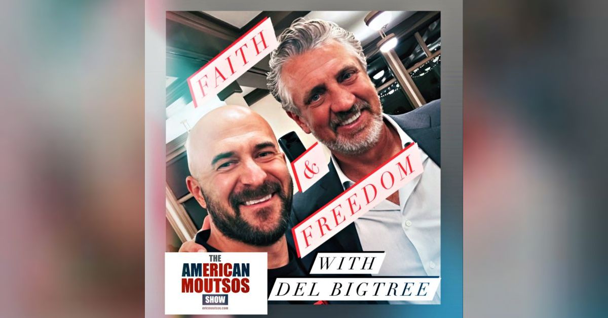 Faith and Freedom with Del Bigtree and Eric Moutsos | American Moutsos Show