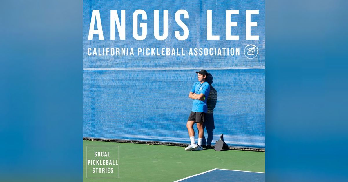 Angus Lee | SoCal Pickleball Stories