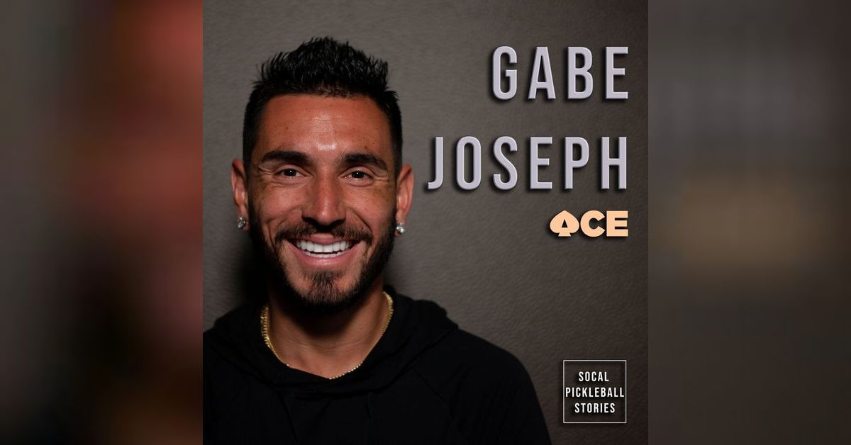 Gabe Joseph - Part 1 | SoCal Pickleball Stories