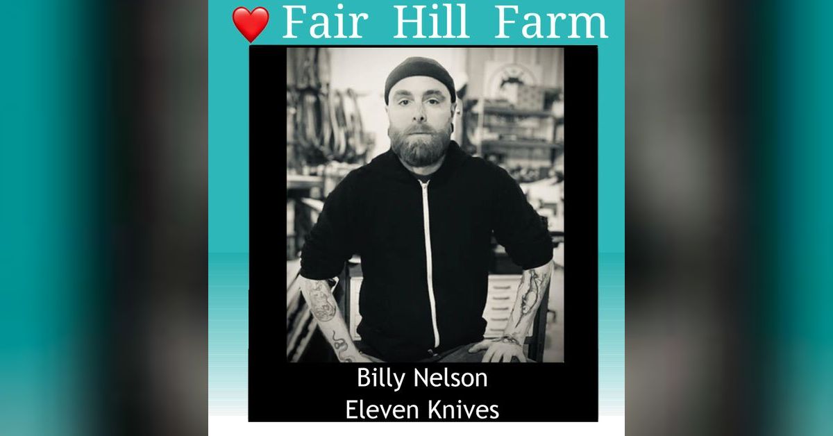 #47: Knifemaker Billy Nelson Forging Heirlooms from Waste Materials ...