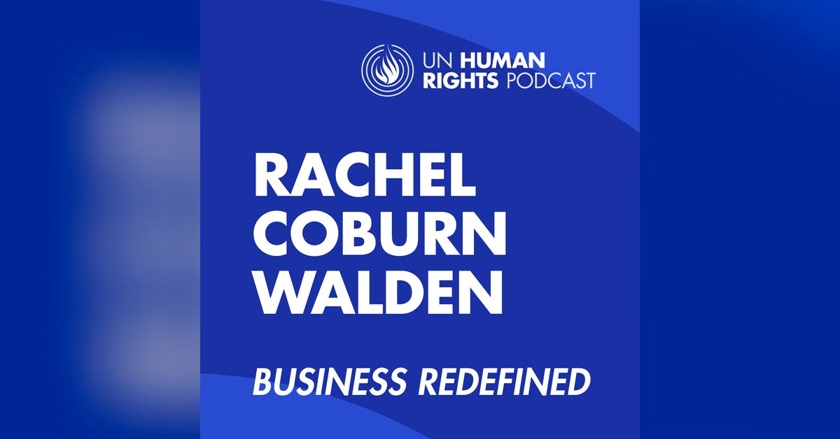 Business Redefined, Episode 4: Rachel Coburn Walden, Unilever | UN ...