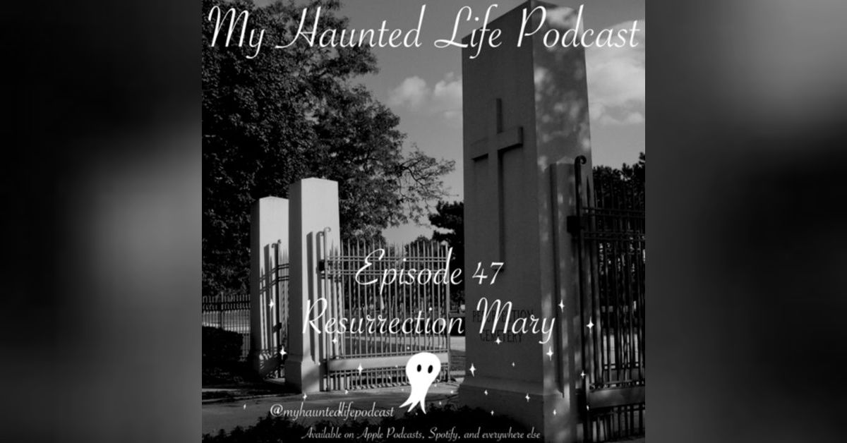 Resurrection Mary Part 1 | My Haunted Life Podcast