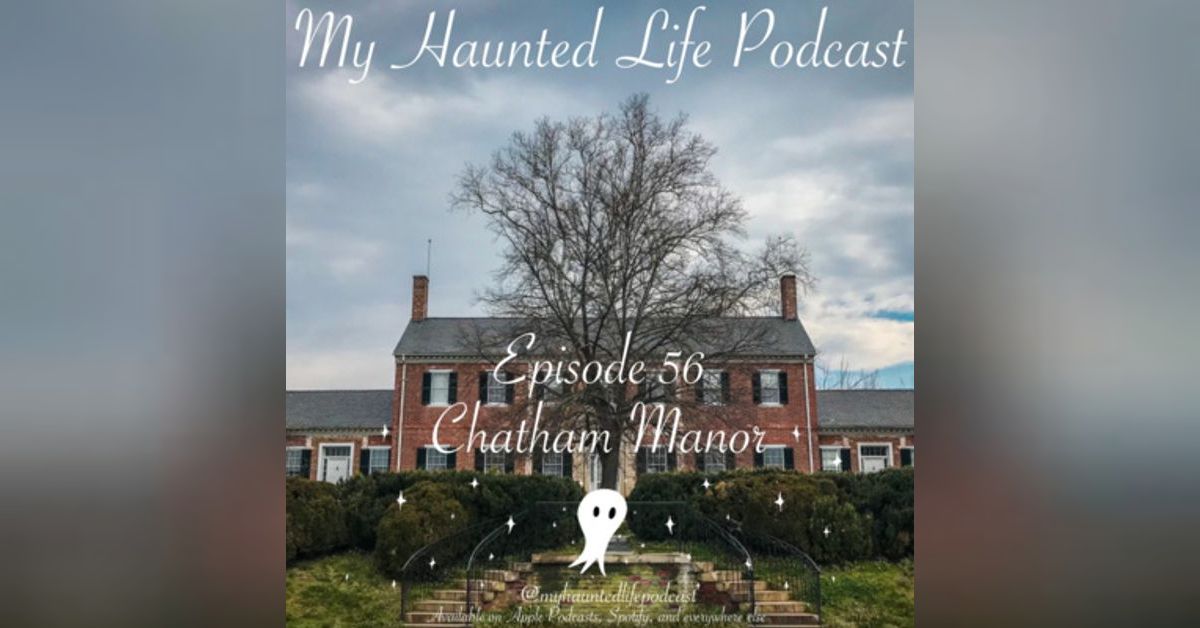 Love Month: Chatham Manor | My Haunted Life Podcast