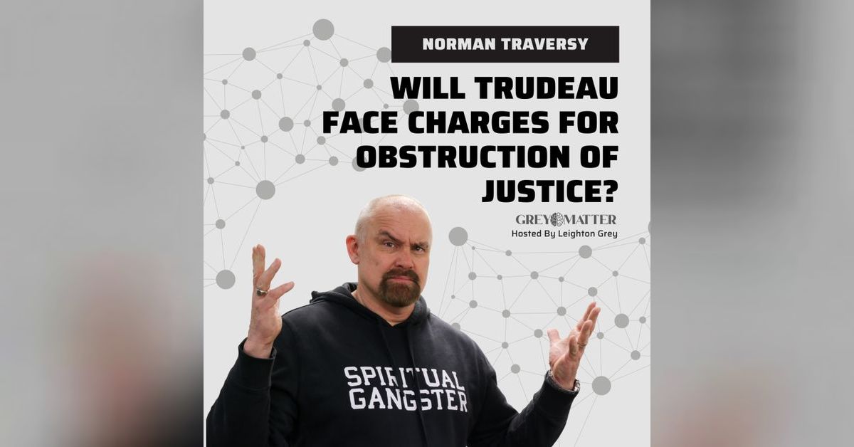 Norman Traversy has charged Justin Trudeau with obstruction of justice ...