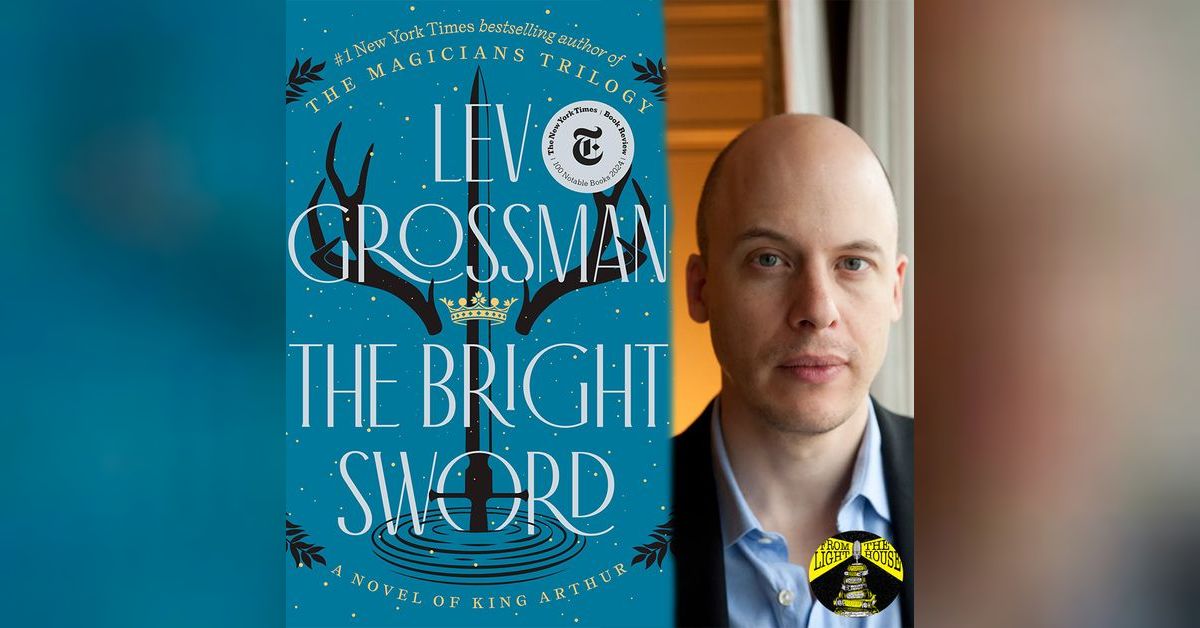 The Bright Sword: An Interview with Lev Grossman | From the Lighthouse