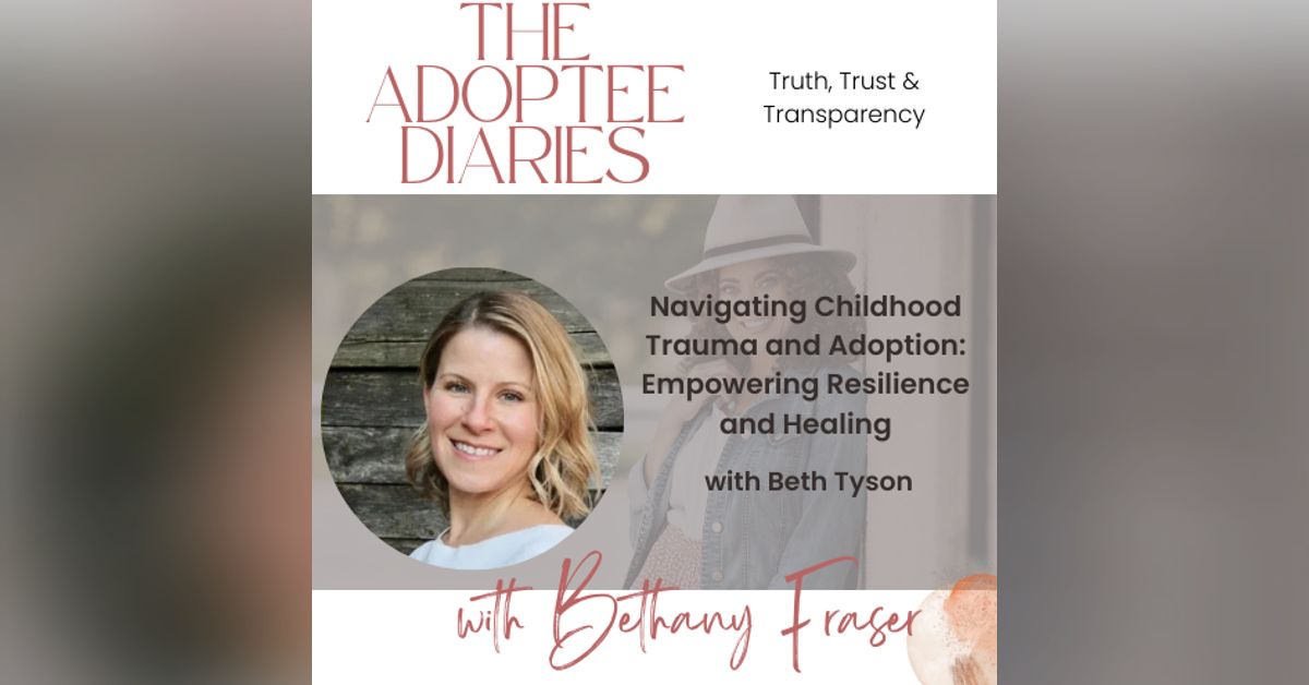 Ep. 6 Navigating Childhood Trauma & Adoption with Beth Tyson | The ...