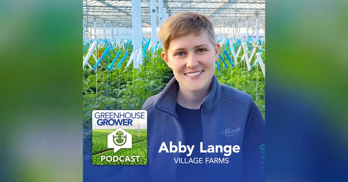 Ep. 7 - Abby Lange of Village Farms Fresh | Greenhouse Grower to Grower