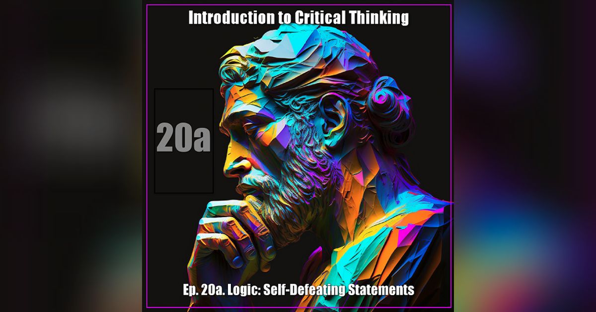 CT Ep. 20a: Logic: Self-Defeating Statements | Brandon’s Commentary