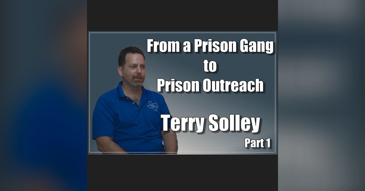 NTRVW#58. From a Prison Gang to Prison Outreach: Terry Solley, Part 1 ...
