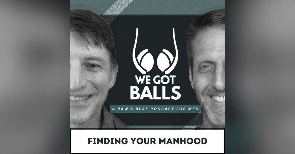 Finding Your Manhood | 146 | We Got Balls
