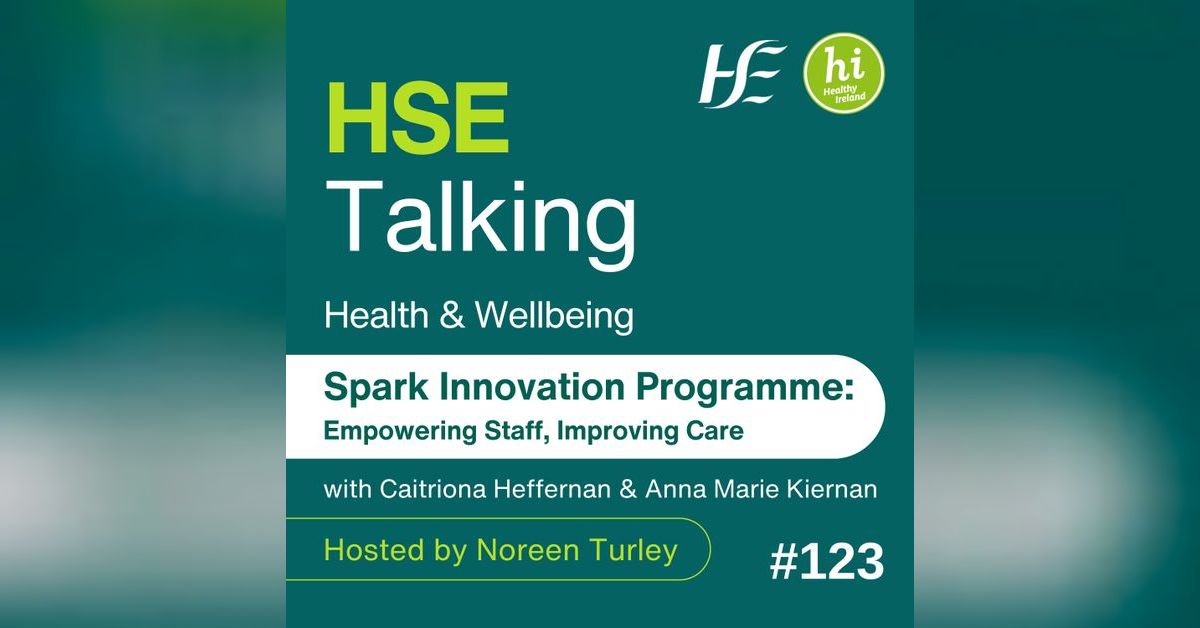 HSE Talking Health and Wellbeing Podcast - #123 Spark Innovation ...