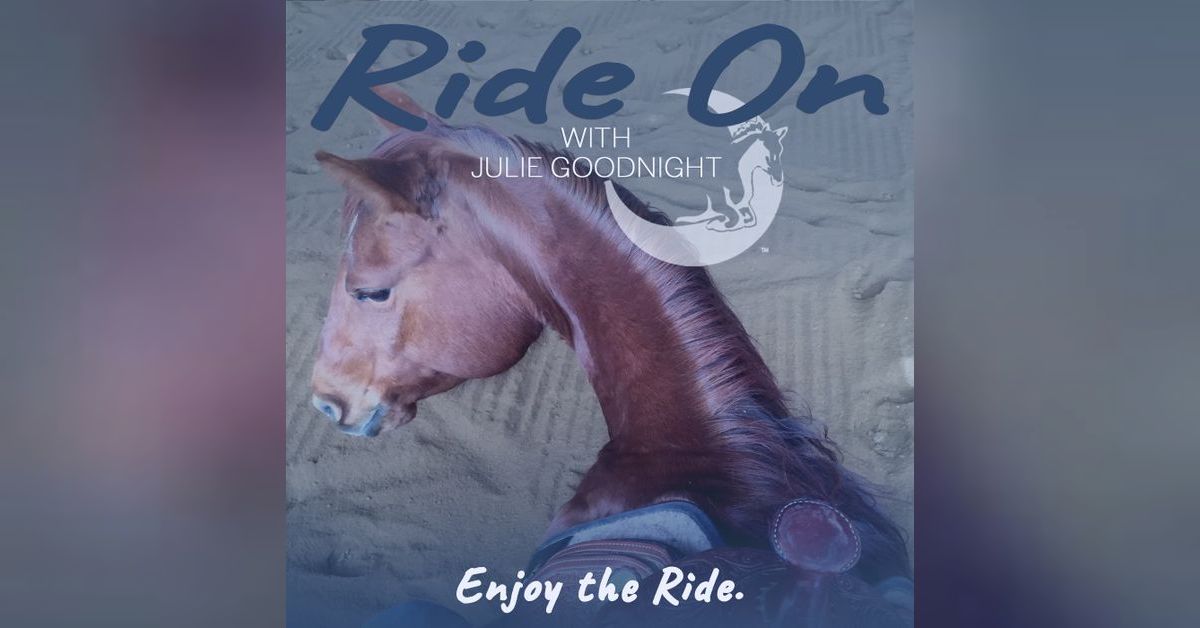 Ride On with Julie Goodnight Podcast - Cultivating a Connection with ...