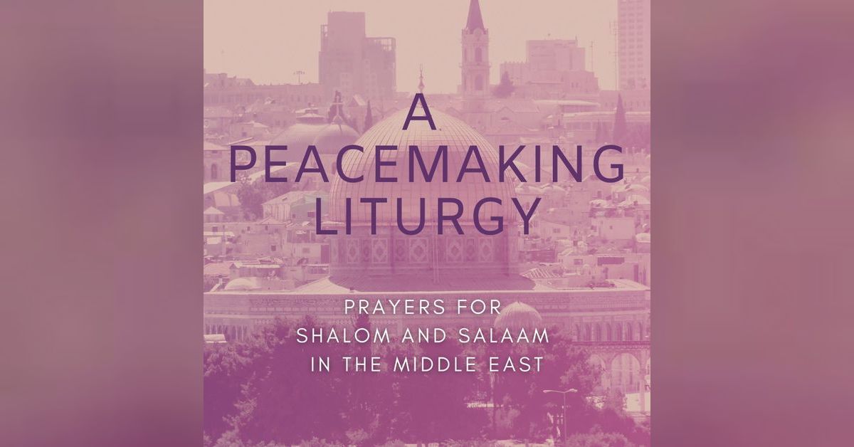 A Peacemaking Liturgy: Prayers for Shalom & Salaam in the Middle East ...