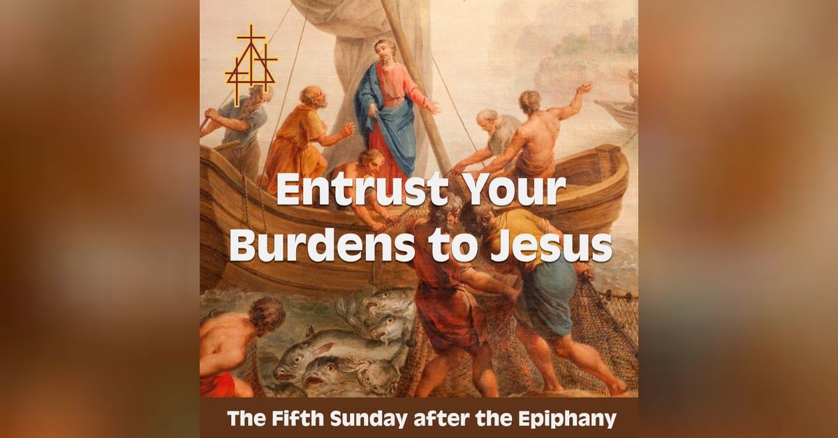 Sermon: Entrust Your Burdens to Jesus | Luke 5:1-11 | Trinity Lutheran Sheboygan