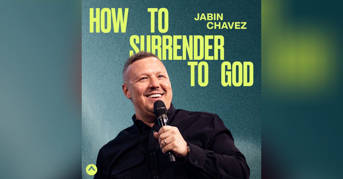 How To Surrender To God Jabin Chavez Elevation With Steven Furtick
