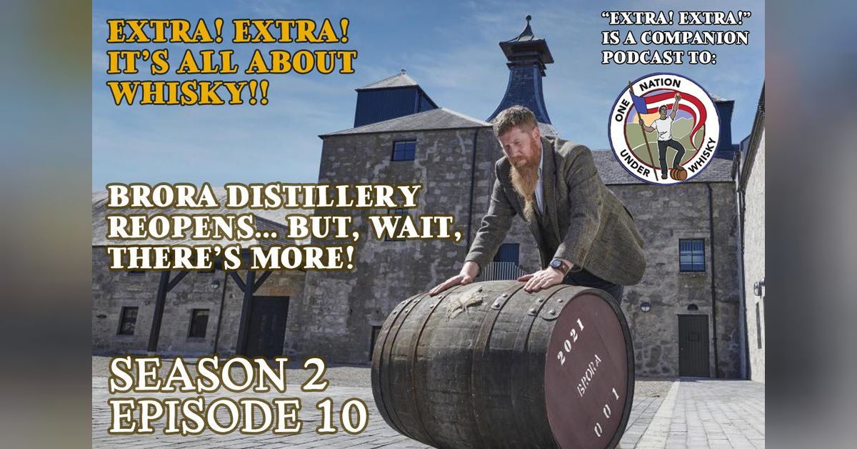 Extra! Extra! S2E10 -- Brora Distillery reopens... but, wait, there's ...
