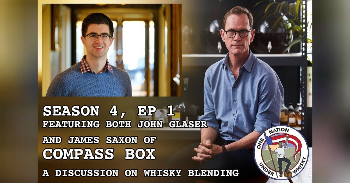Season 4, Ep 1 -- John Glaser & James Saxon, Compass Box Delicious ...