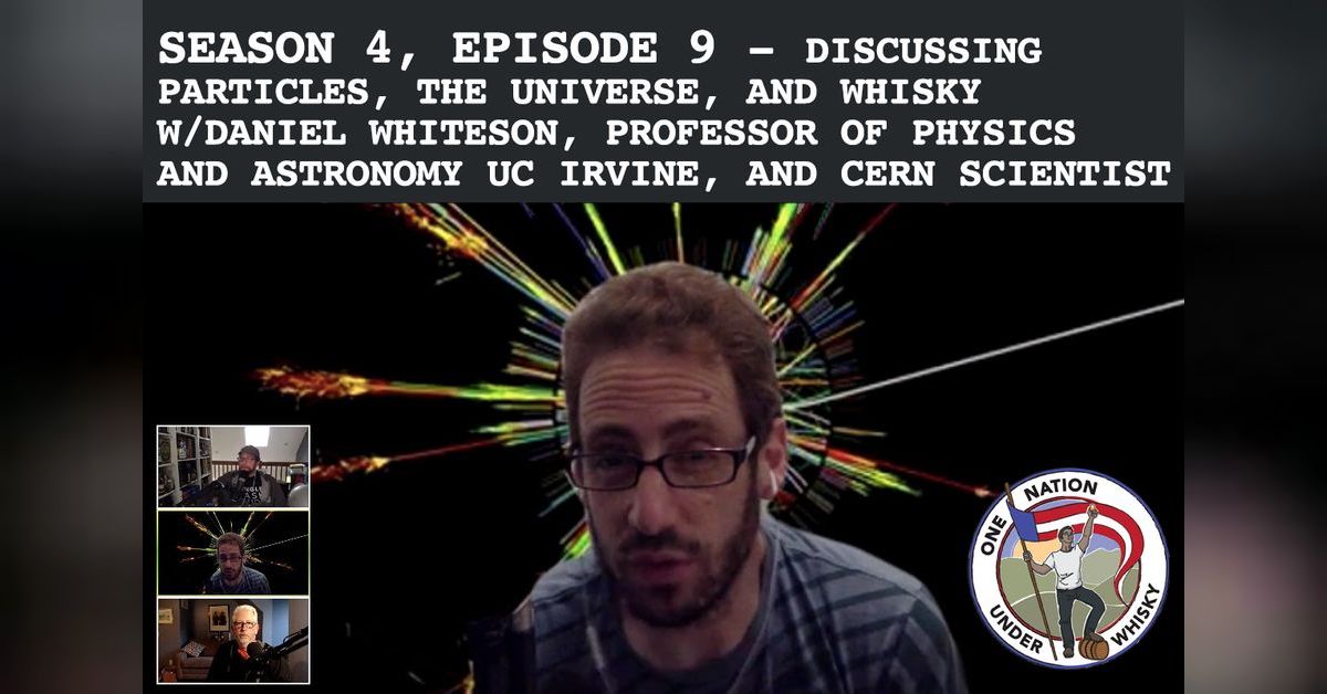 Season 4, Ep 9 -- Daniel Whiteson PhD - Discussing particles, the ...