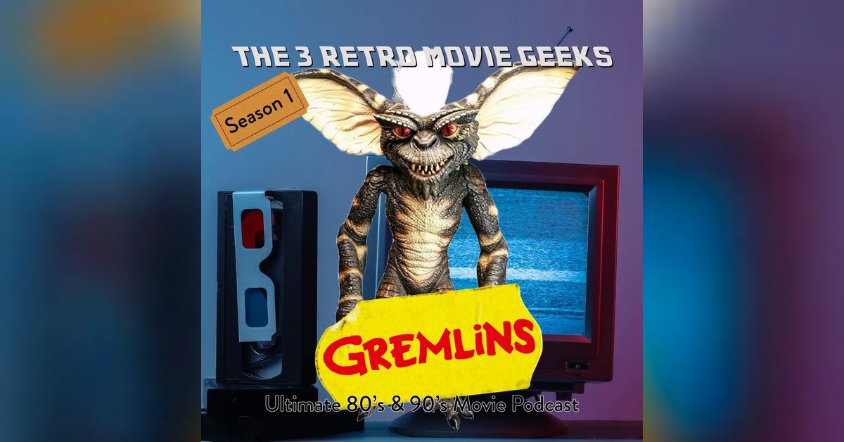 The 3 Retro Movie Geeks Podcast - Episode 5: Gremlins (1984) | Free ...