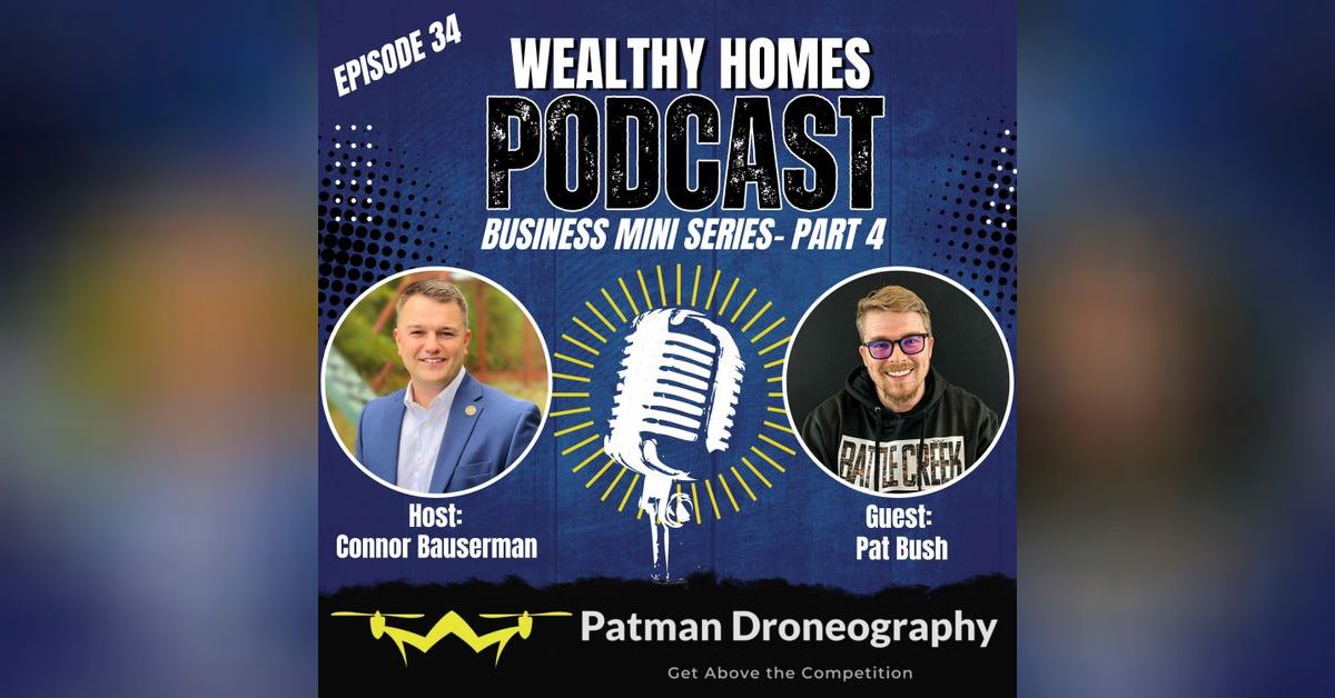 Ep.34- Soaring to New Heights with Patman Droneography | Wealthy HOMES