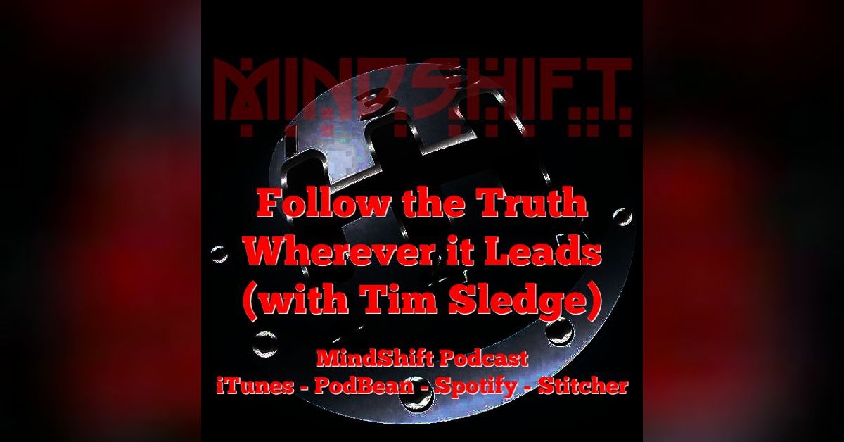 Follow the Truth Wherever it Leads (with Tim Sledge) | The Dismantling ...