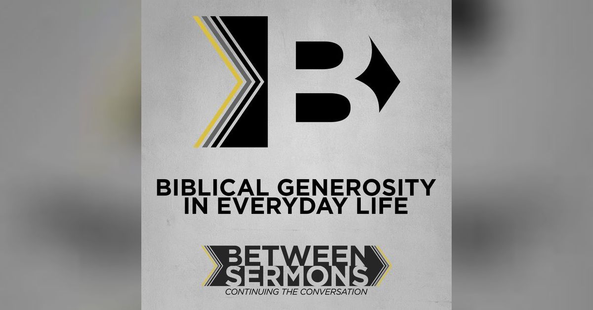 Biblical Generosity in Everyday Life | Between Sermons // Video