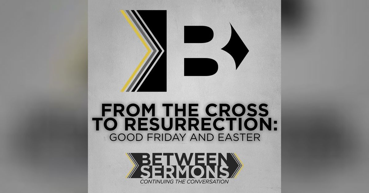 From the Cross to Resurrection: Good Friday and Easter | Between ...