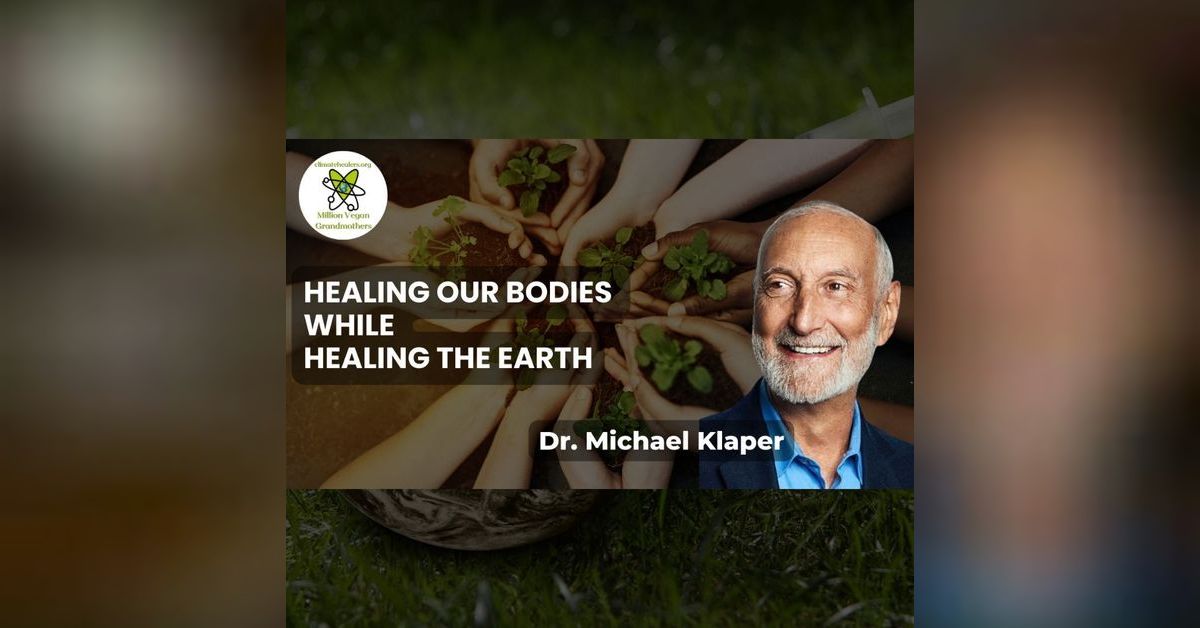 Healing our Bodies while Healing the Earth with Dr. Michael Klaper and ...