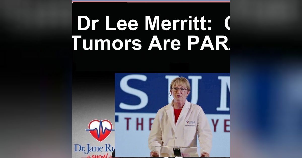 Dr. Lee Merritt: Cancer Tumors Are Parasites | The Dr. Jane Ruby Show ...