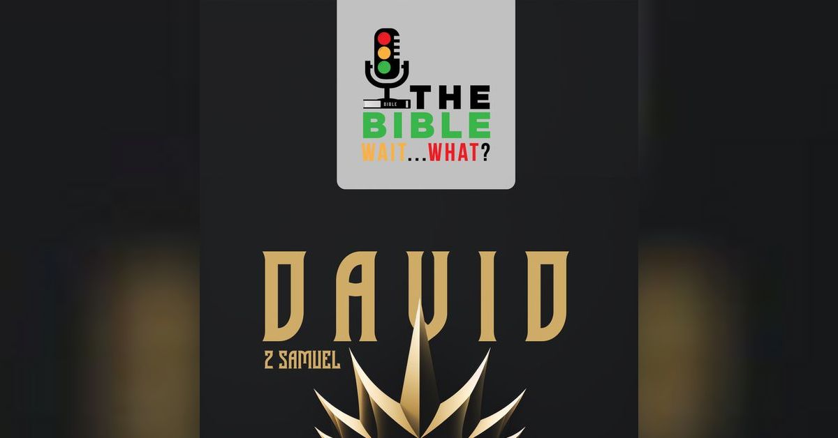 99: 2 Samuel 22 | David's Song of Praise | The Bible. Wait… What?!