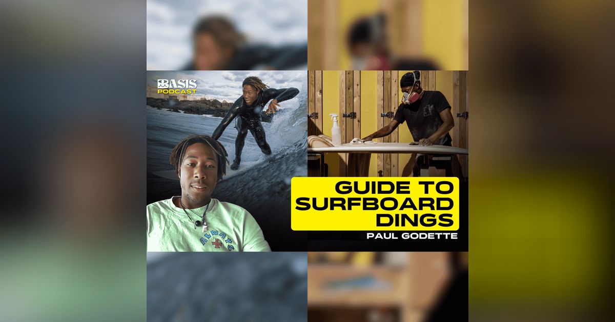 Paul Godette: Guide to fixing dings on your surfboard | Basis Surf Podcast