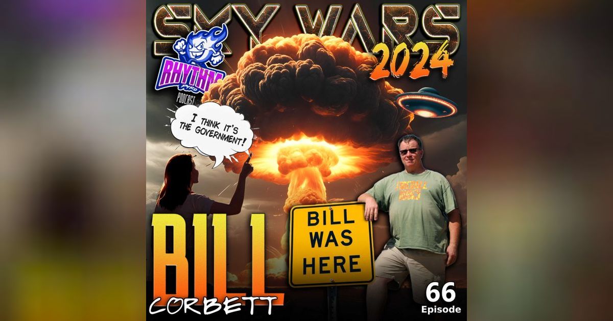 #66 - Bill Corbett | Sky Wars 2024 Super Nuke | The RHYTHM Pyro Podcast