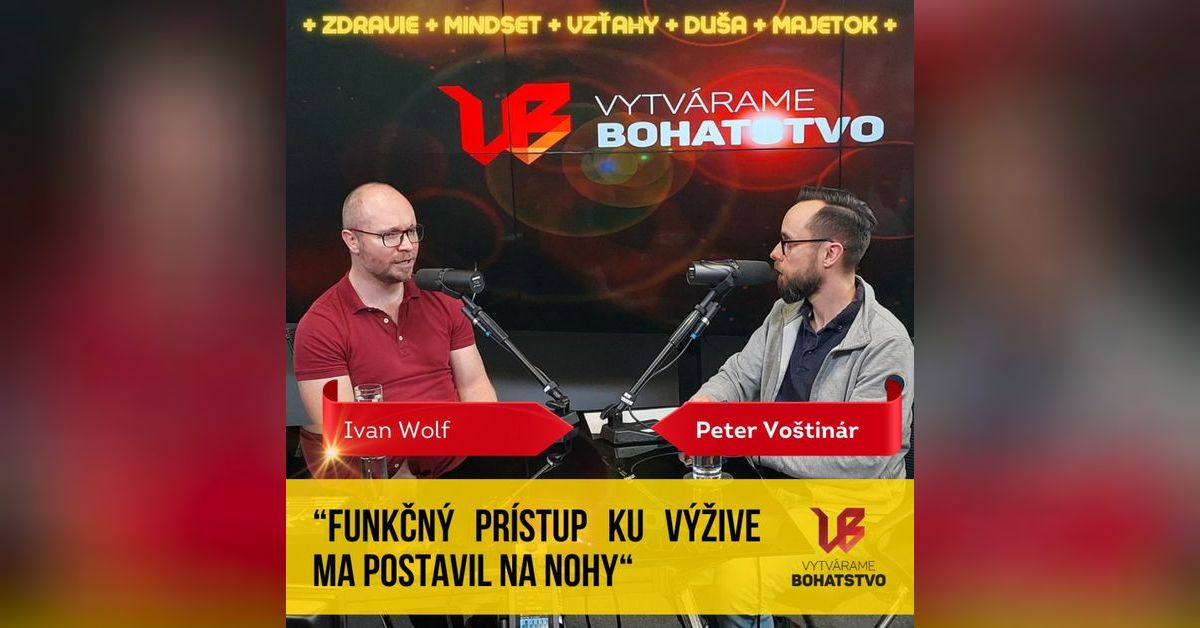 Ivan Wolf - Funkčný prístup ku výžive ma postavil na nohy | VYTVÁRAME BOHATSTVO: Leadership na ...